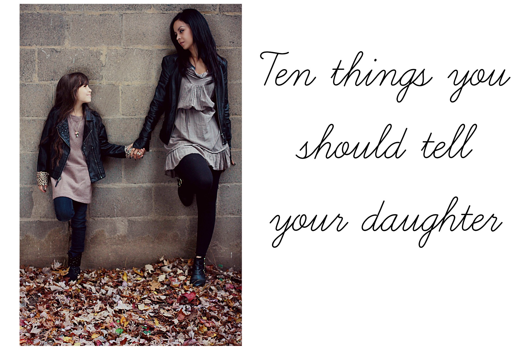 Ten Things You Should Tell Your Daughter | Lifestyle Ten Things You Should Tell Your Daughter | Lifestyle